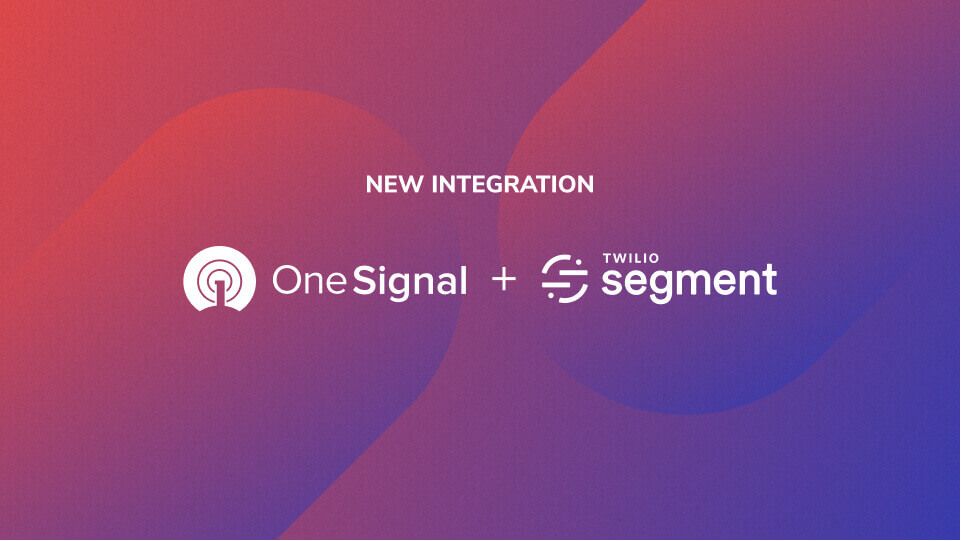 Integrate Segment and OneSignal for Greater Message Personalization