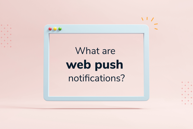 What are Web Push Notifications and How do They Work?
