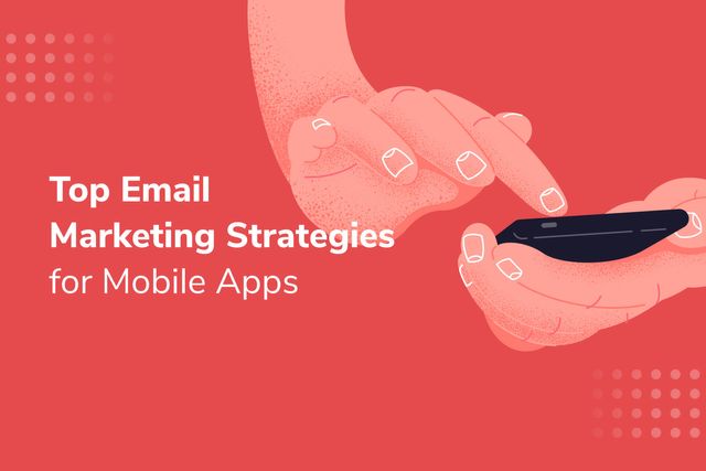 Mobile App Email Marketing Strategies