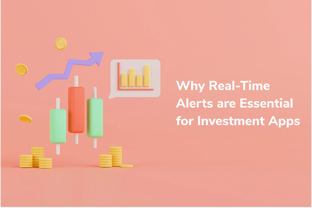 Why Real-Time Alerts are Essential for Investment Apps