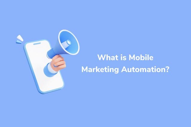 What is Mobile Marketing Automation?