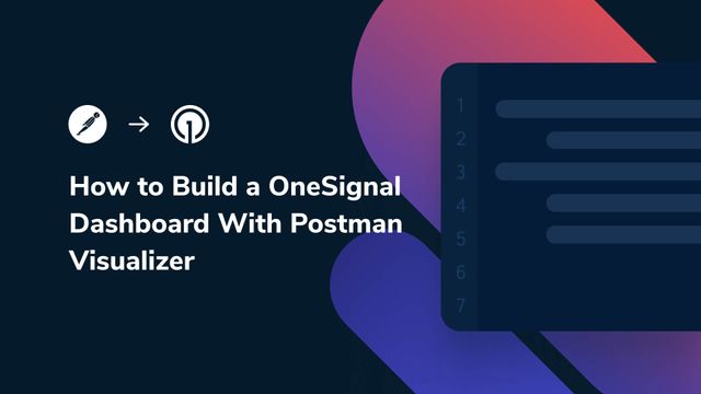 How to Build a Custom OneSignal Dashboard with Postman Visualizer