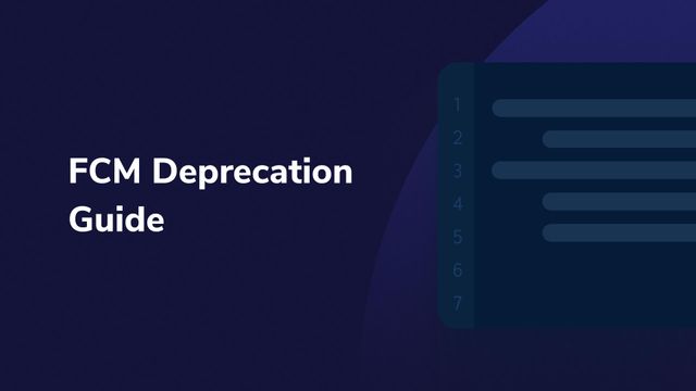 What to know about the FCM Deprecation & Alternatives